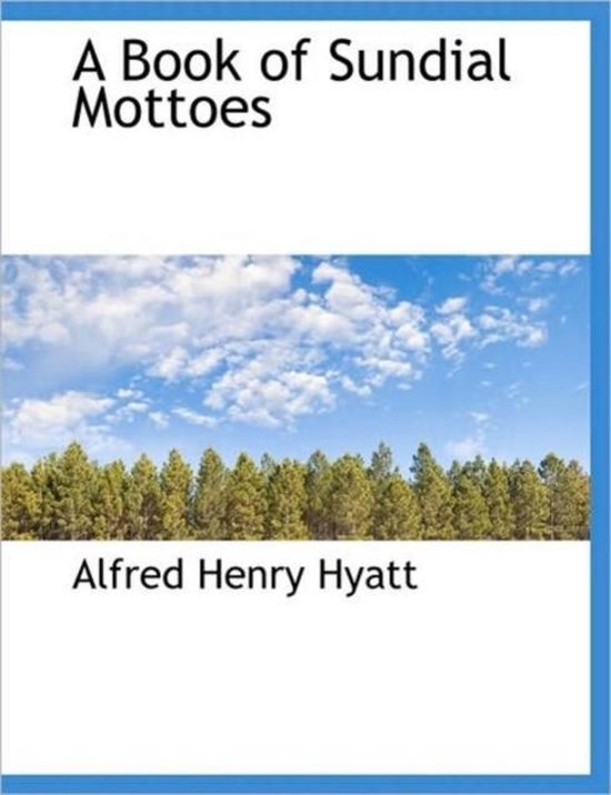 A Book of Sundial Mottoes | 9781116934038 | Alfred Henry Hyatt | Boeken ...