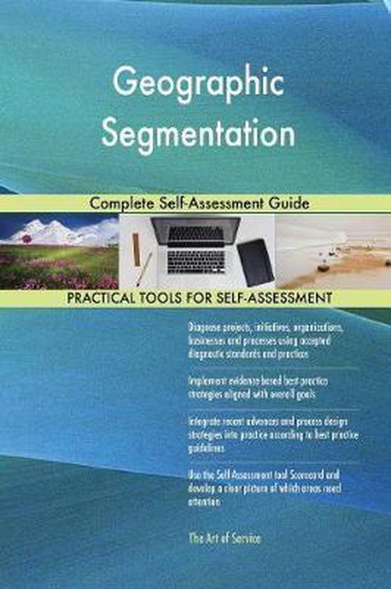 Geographic Segmentation Complete Self-Assessment Guide | 9780655436249 ...