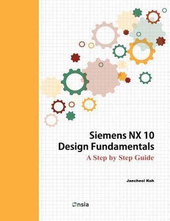 Siemens NX 10 Design Fundamentals | 9781516994045 | Jaecheol Koh ...