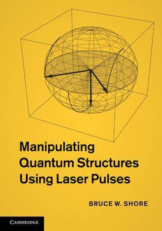 Manipulating Quantum Structures Using Laser Pulses | 9780521763578 | Bruce Shore | Boeken | bol