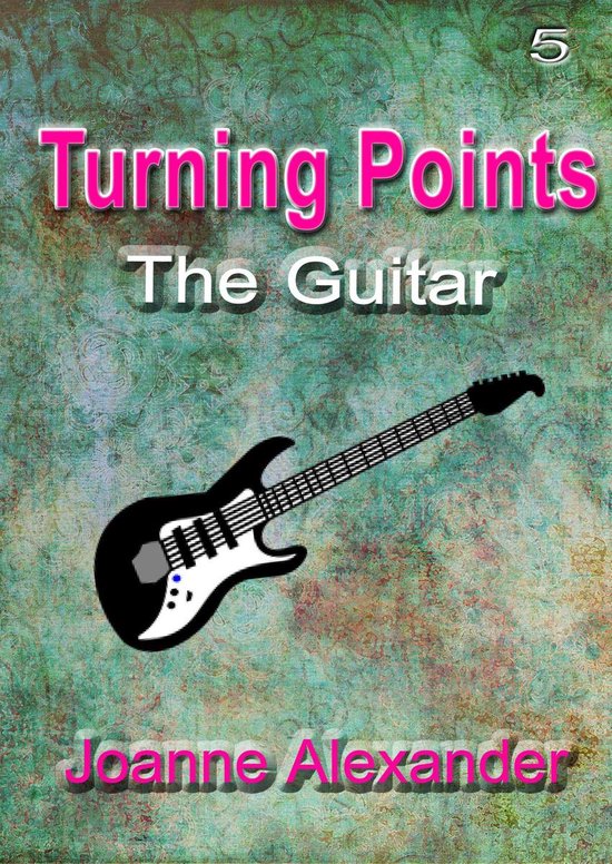 Turning Points 5 - Turning Points: The Guitar (ebook), Joanne Alexander ...