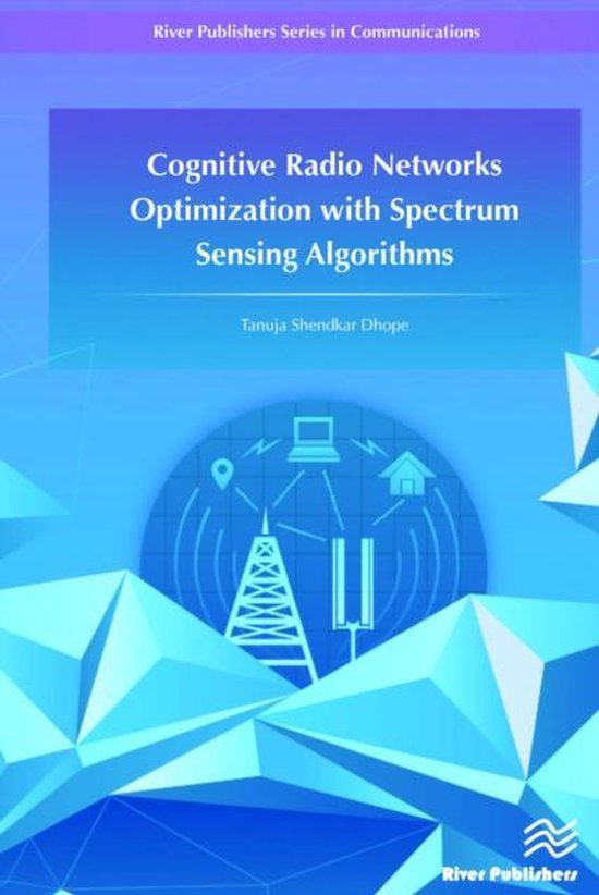 Cognitive Radio Networks Optimization With Spectrum Sensing Algorithms 9788793102002