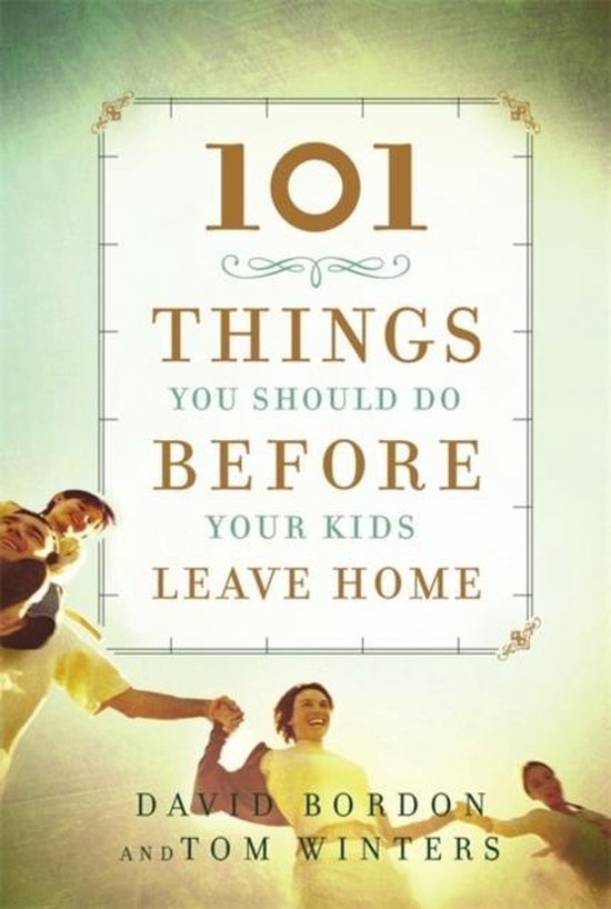 101 Things You Should Do Before Your Kids Leave Home, David Bordon ...