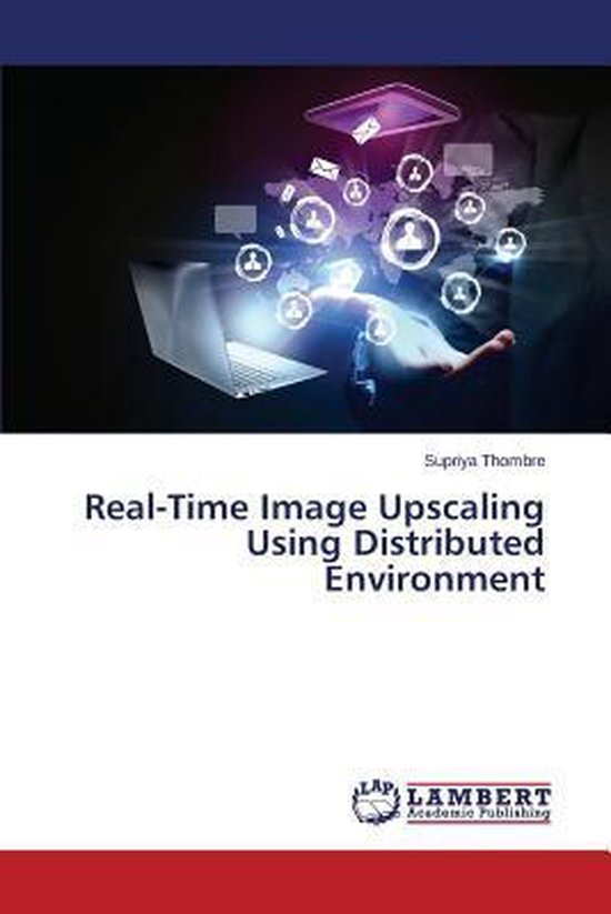 Real-Time Image Upscaling Using Distributed Environment, Thombre Supriya |... | bol.com