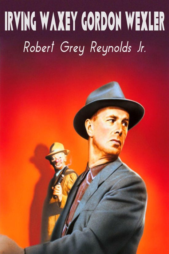Irving Waxey Gordon Wexler (ebook), Robert Grey Reynolds Jr ...
