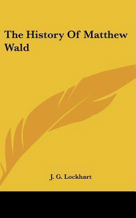 The History of Matthew Wald, J. G. Lockhart | 9780548345757 | Boeken ...