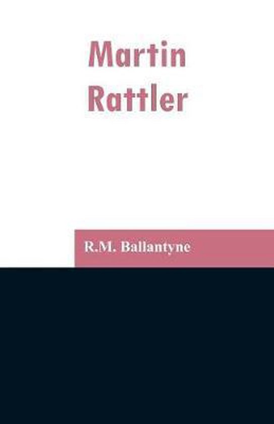 Martin Rattler, Robert Michael Ballantyne | 9789353297176 | Boeken ...