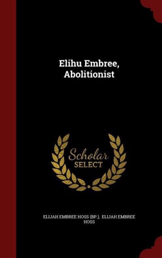 Elihu Embree, Abolitionist | 9781297845529 | Boeken | bol.com