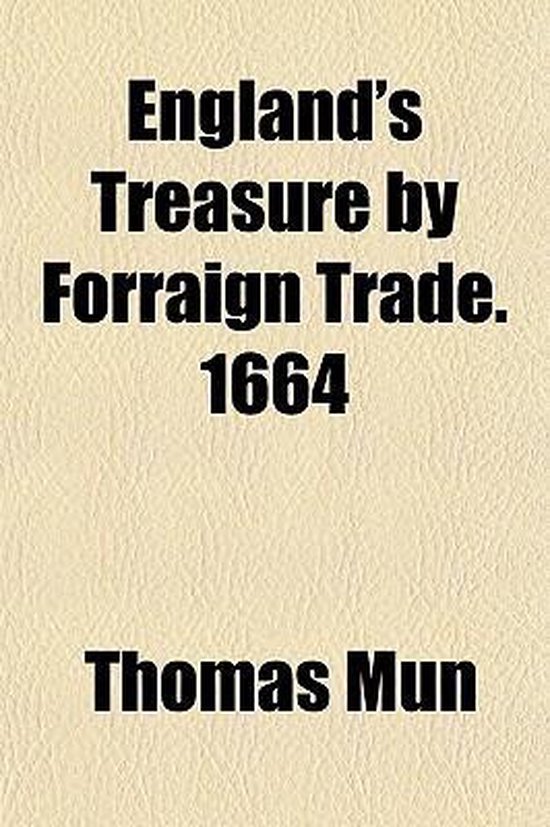 England's Treasure by Forraign Trade. 1664 | 9781154694734 | Thomas Mun ...