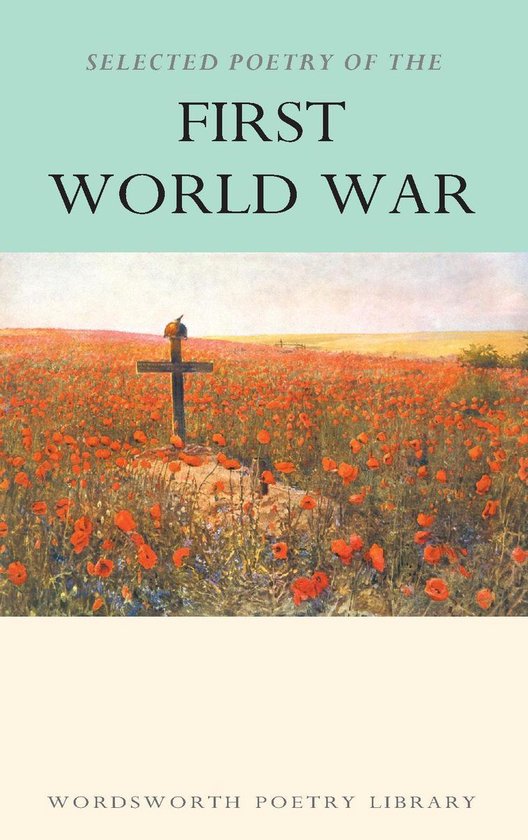 Wordsworth Poetry Library - Selected Poetry of the First World War ...