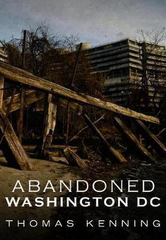 Abandoned, Washington DC, Thomas Kenning | 9781634990622 | Boeken | bol.com