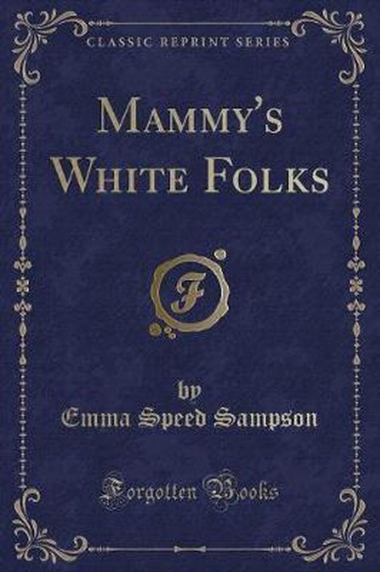 Mammy's White Folks (Classic Reprint), Emma Speed Sampson ...