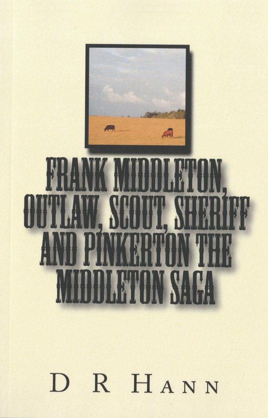 Frank Middleton, Outlaw, Scout, Sheriff and Pinkerton The Middleton ...