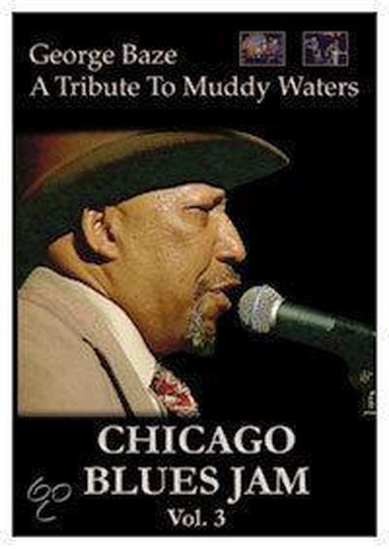 Chicago Blues Jam: George Baze: Tribute to Muddy Waters, various ...
