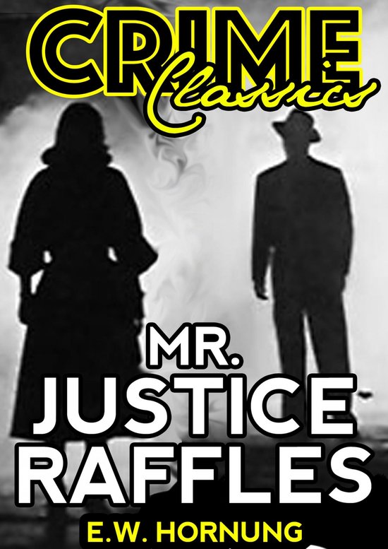 Crime Classics - Mr. Justice Raffles (ebook), E.W. Hornung ...