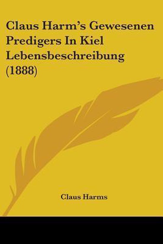 Claus Harm's Gewesenen Predigers in Kiel Lebensbeschreibung (1888 ...