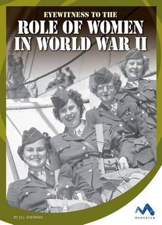 Eyewitness to the Role of Women in World War II, Jill Sherman ...