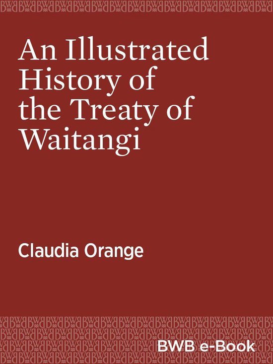 An Illustrated History of the Treaty of Waitangi (ebook), Claudia ...