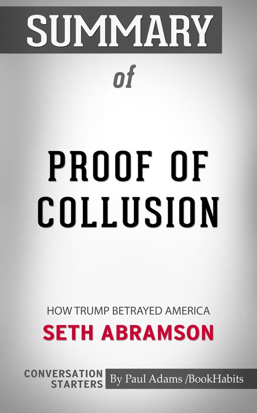 Conversation Starters - Summary of Proof of Collusion: How Trump ...