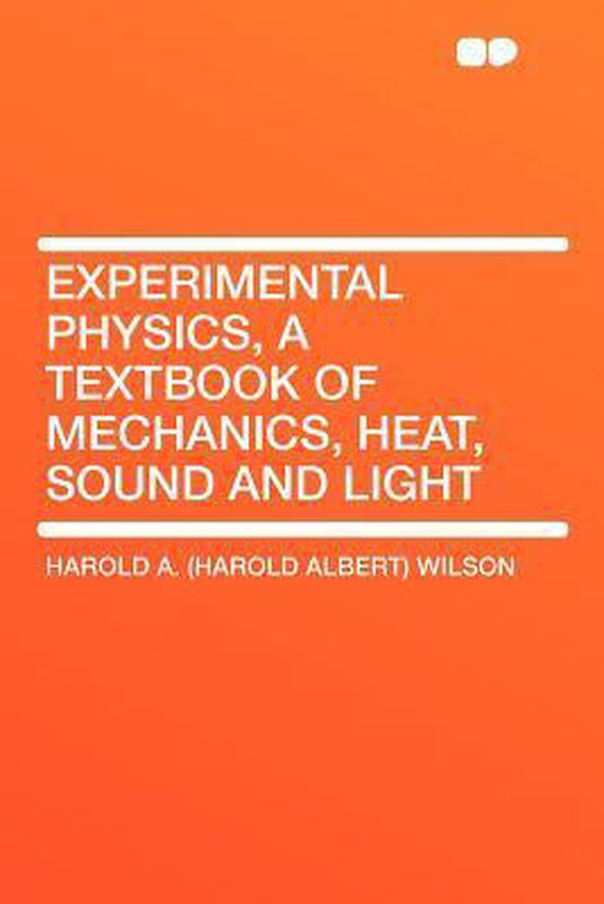 Experimental Physics, a Textbook of Mechanics, Heat, Sound and Light ...