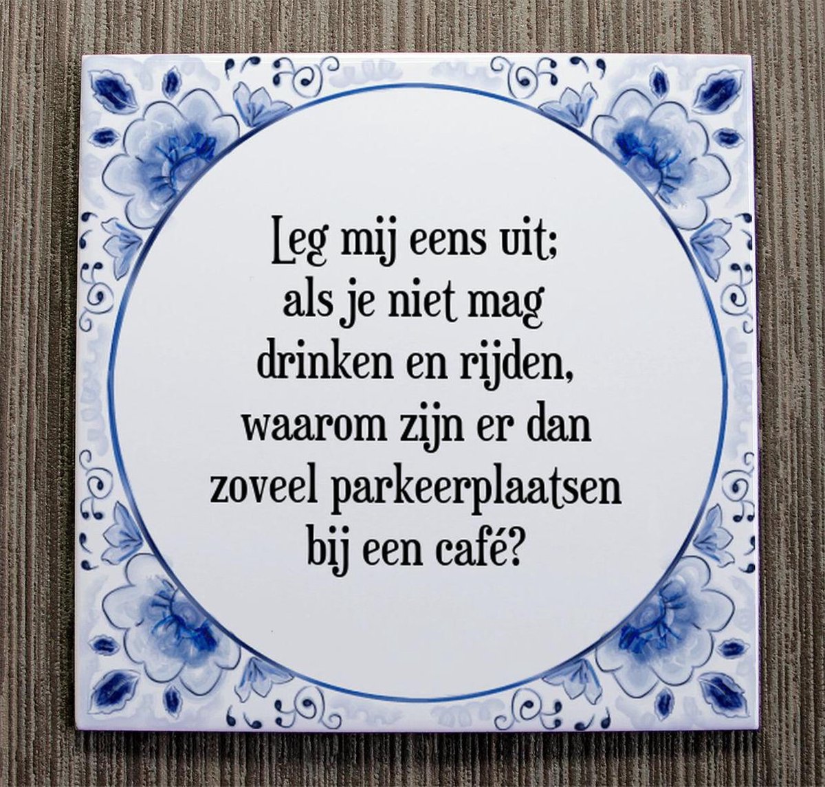 Tegeltje met Spreuk (Tegeltjeswijsheid): Leg mij eens uit; als je niet mag drinken en... | bol.com