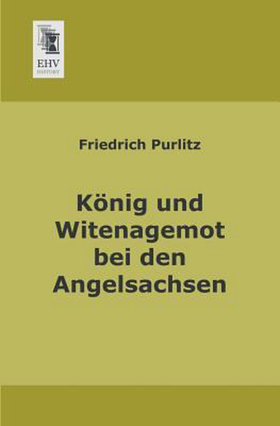 Konig Und Witenagemot Bei Den Angelsachsen | 9783955641603 | Friedrich ...