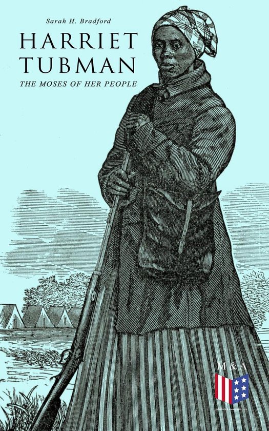 Harriet Tubman, The Moses of Her People (ebook), Sarah H. Bradford ...