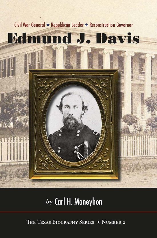 The Texas Biography Series 2 - Edmund J. Davis of Texas (ebook), Dr ...
