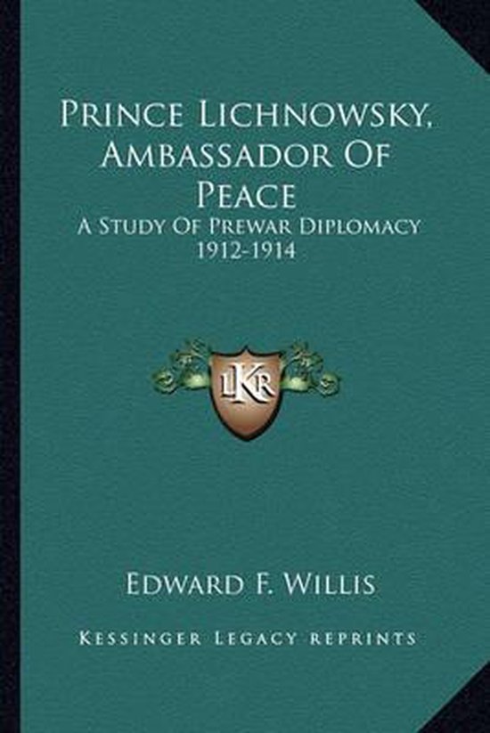 Prince Lichnowsky, Ambassador of Peace, Edward F Willis | 9781162989143 ...