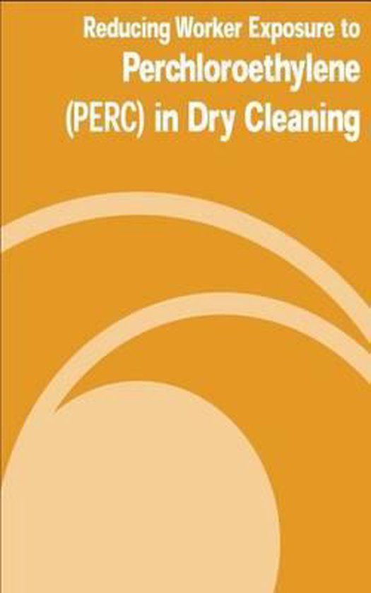 Reducing Worker Exposure to Perchloroethylene (Perc) in Dry Cleaning, U ...