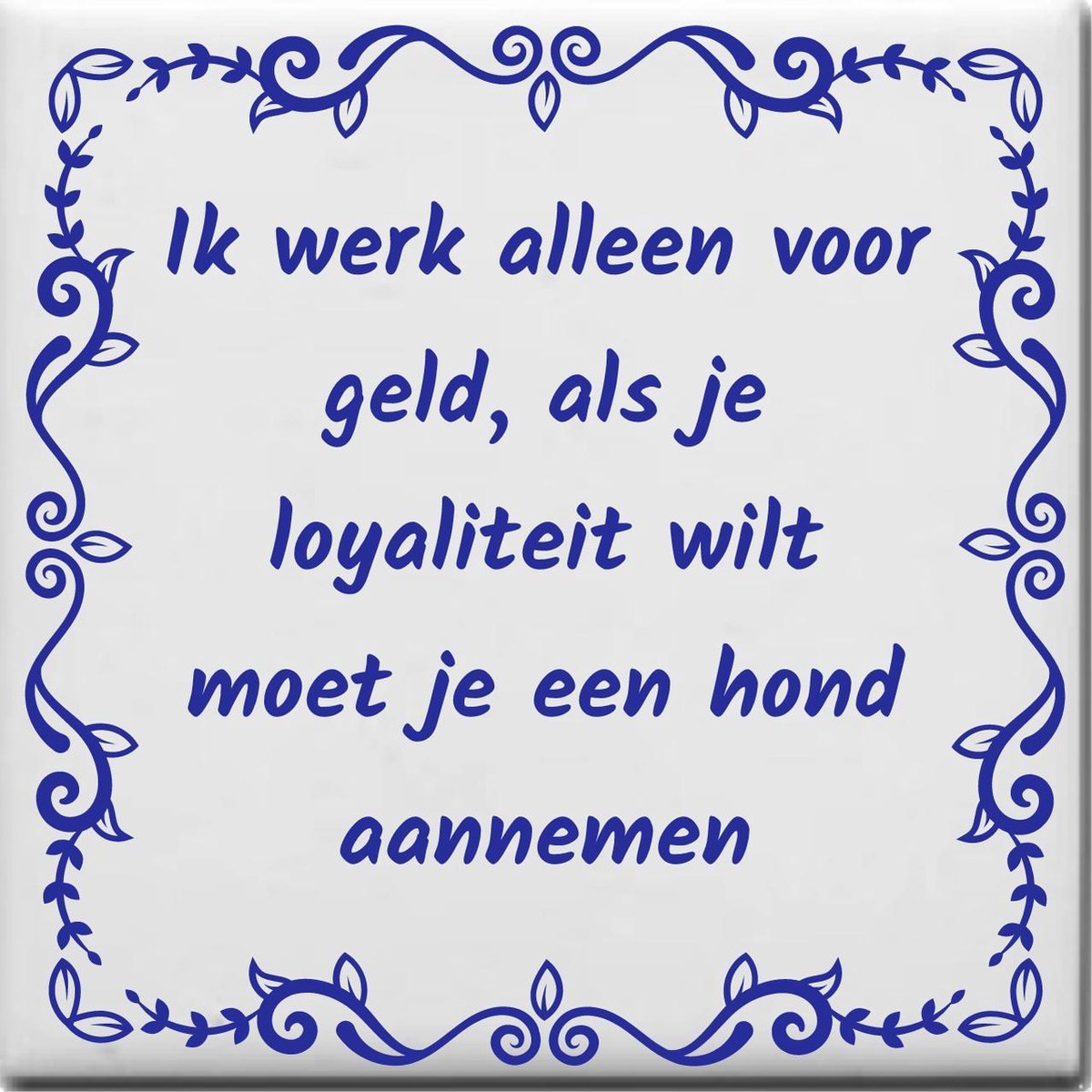 Wijsheden tegeltje met spreuk over Werk: Ik werk alleen voor geld als ...
