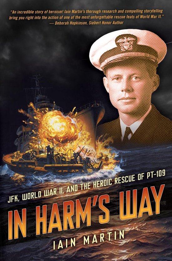 In Harm's Way: JFK, World War II, and the Heroic Rescue of PT-109 ...