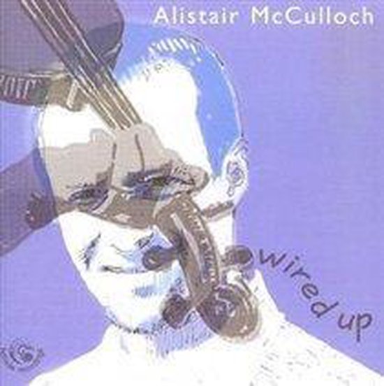Wired Up, Alistair Mcculloch | CD (album) | Muziek | bol.com