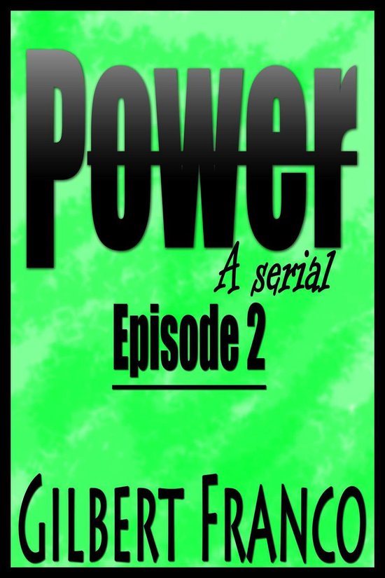Power 2 - Power- A serial: Episode 2 (ebook), Gilbert Franco | 9781301824632 | Boeken | bol