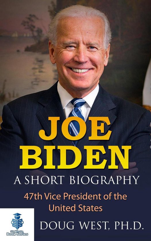 Joe Biden: A Short Biography - 47th Vice President of the United States ...