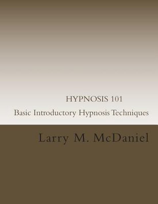 Hypnosis 101 - Basic Introductory Hypnosis Techniques, MR Larry M ...