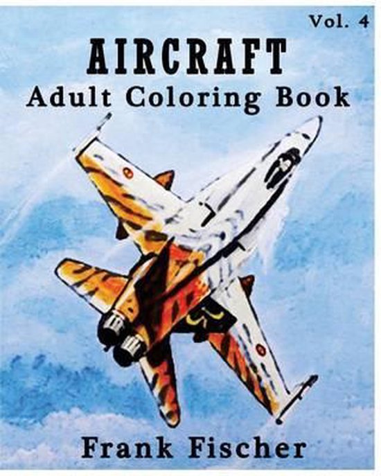 Aircraft: Adult Coloring Book Vol.4, Frank Fischer | 9781533631367 ...