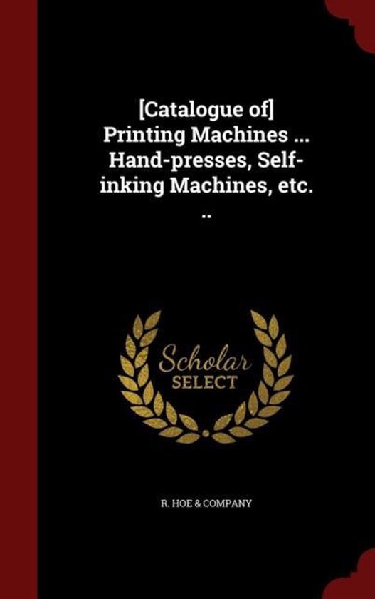 [Catalogue Of] Printing Machines ... Hand-Presses, Self-Inking Machines ...