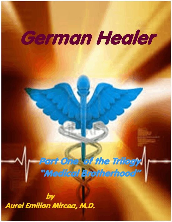 German Healer (ebook), Aurel Emilian Mircea, M.D. | 9780985869359 ...