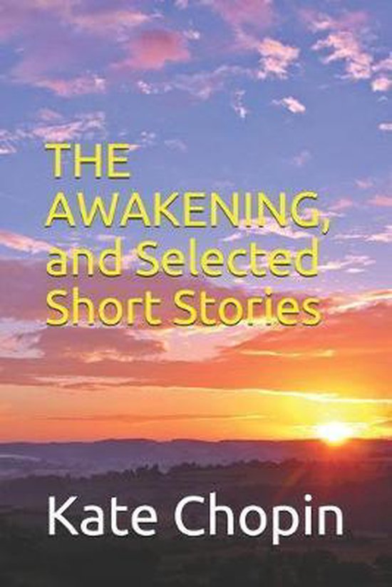 The Awakening, and Selected Short Stories, Kate Chopin | 9781679215667 ...