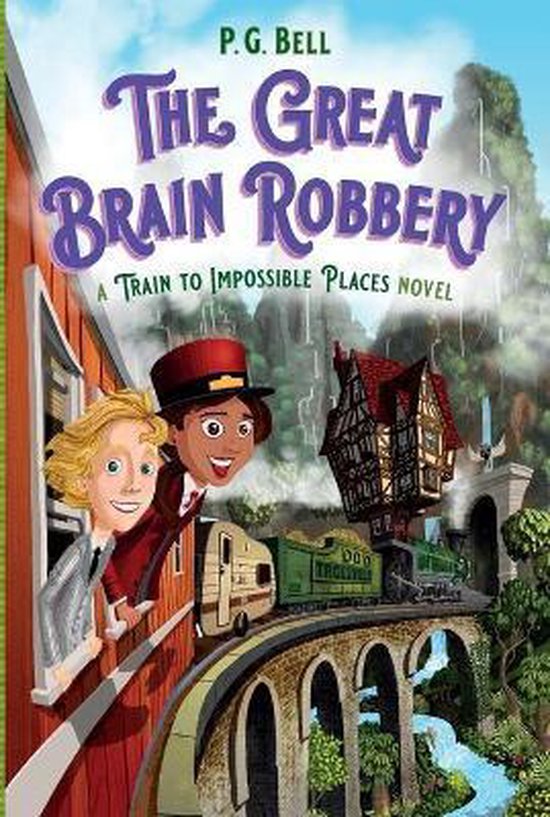 The Great Brain Robbery: A Train to Impossible Places Novel, P G Bell ...