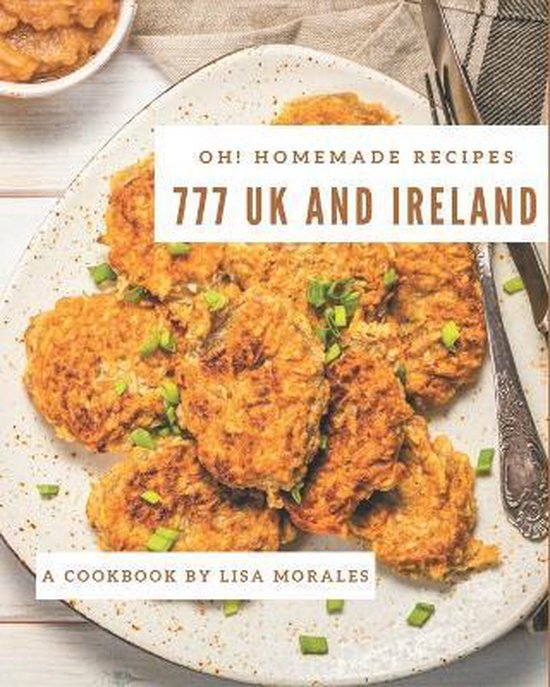 Oh! 777 Homemade UK and Ireland Recipes, Lisa Morales | 9798697639368 ...