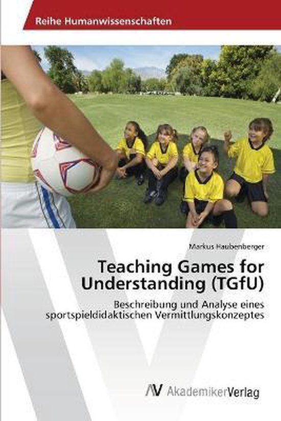 Teaching Games for Understanding (TGfU) | 9783639468496 | Markus ...
