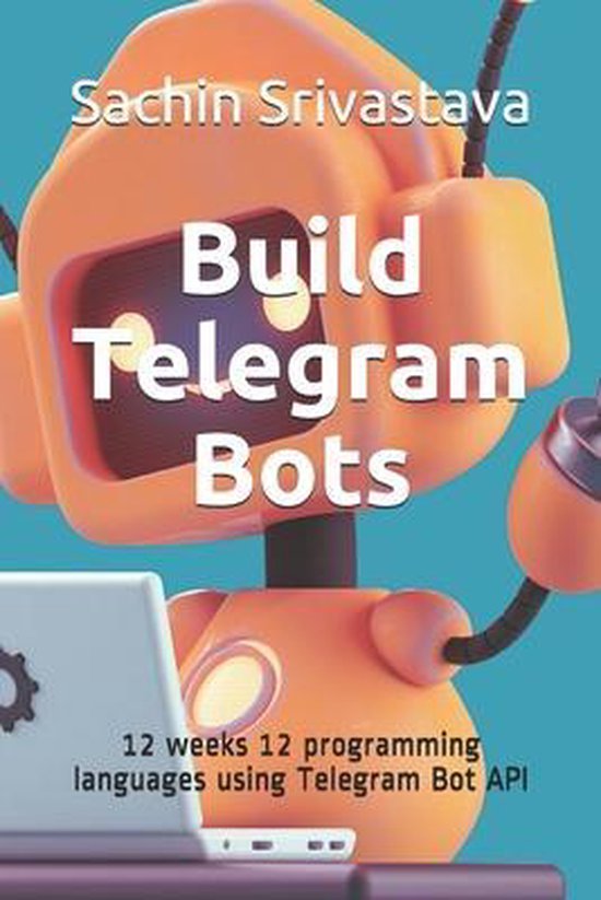 Build Telegram Bots | 9798746204721 | Sachin Srivastava | Boeken | bol.com