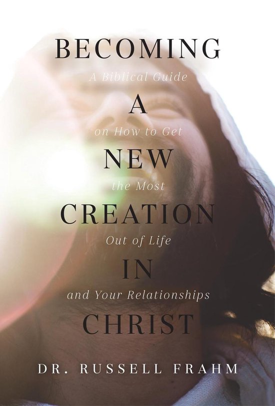 Becoming a New Creation in Christ (ebook), Russell Frahm ...