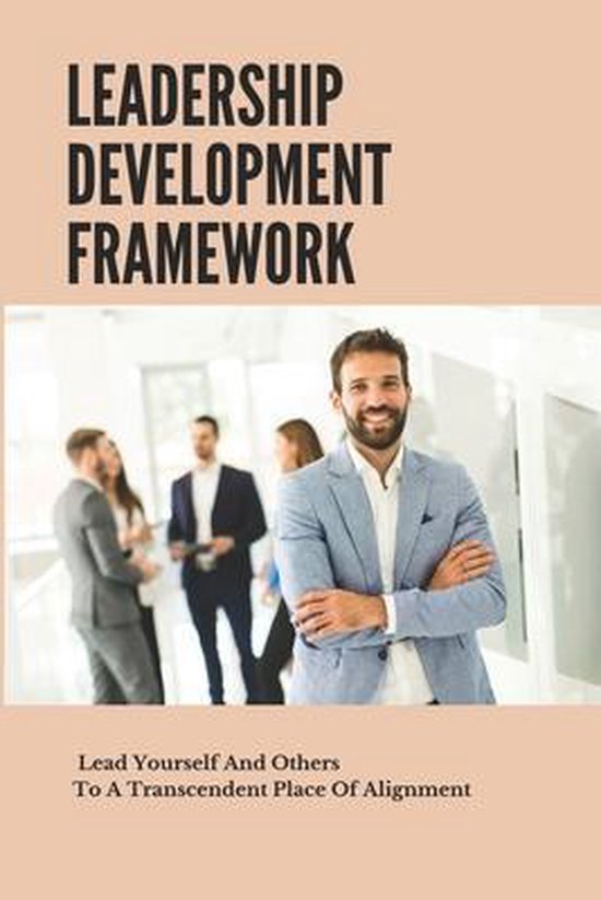 Leadership Development Framework: Lead Yourself And Others To A ...