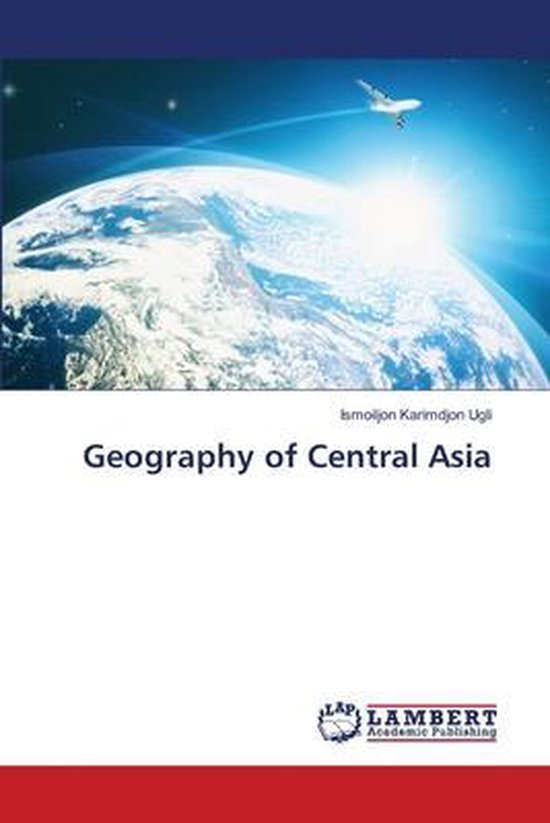 Geography of Central Asia, Ismoiljon Karimdjon Ugli | 9786203840216 ...
