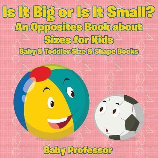 Is It Big or Is It Small? An Opposites Book About Sizes for Kids - Baby ...
