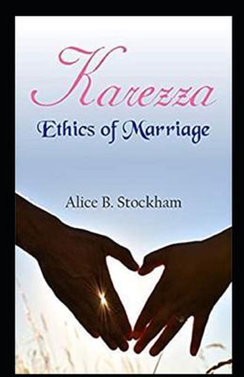 Karezza, Ethics of Marriage, Alice B Stockham | 9798507066735 | Boeken ...