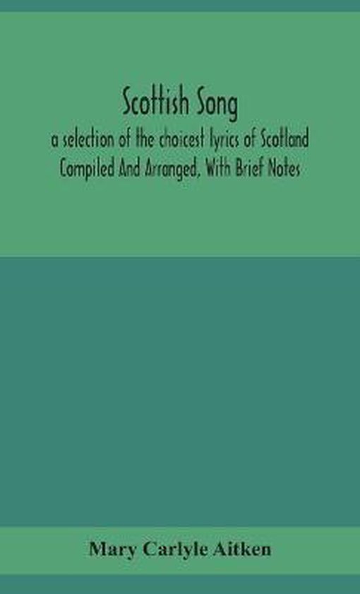 Scottish song, a selection of the choicest lyrics of Scotland Compiled ...
